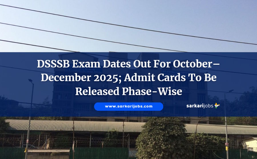 DSSSB Exam Dates Out For October–December 2025; Admit Cards To Be ...